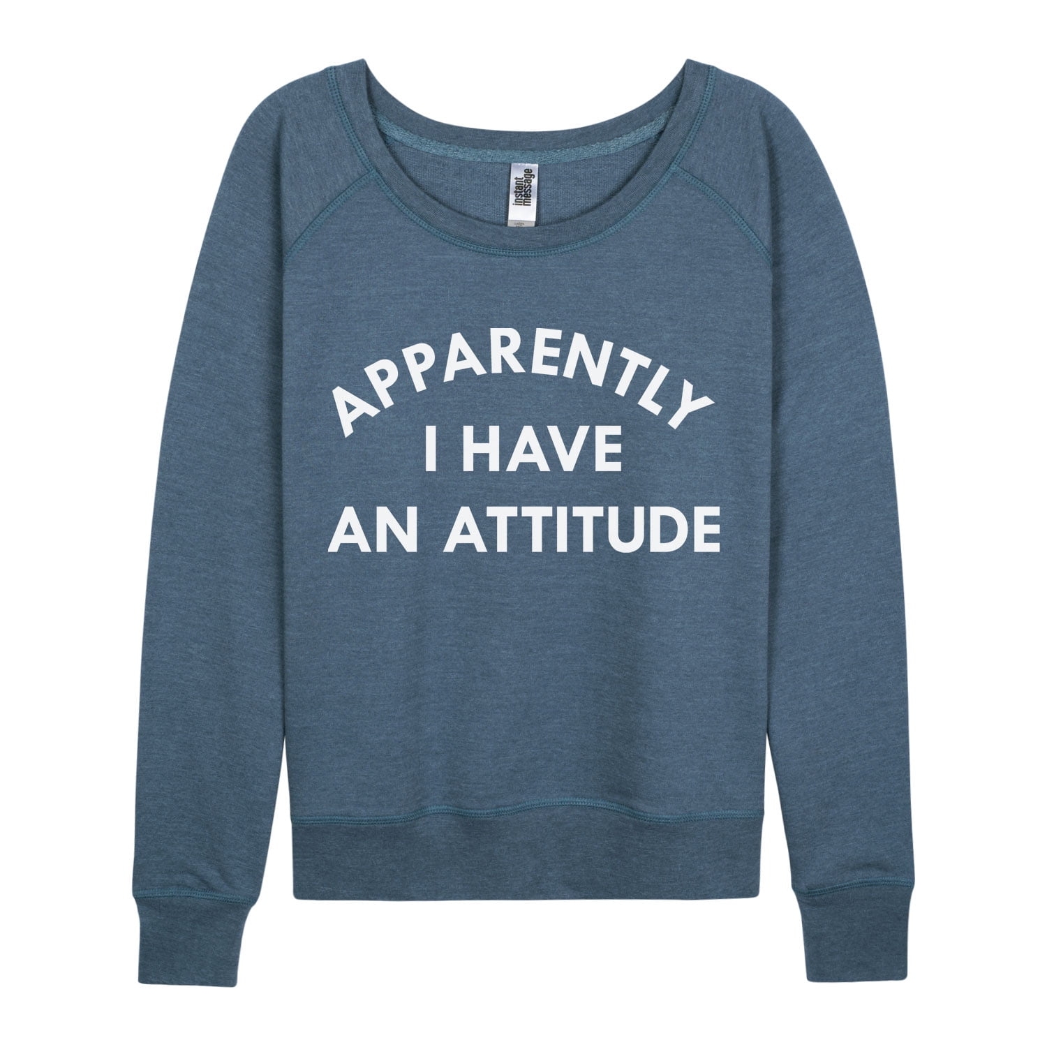 Instant Message - Apparently I Have an Attitude - Women's French Terry ...