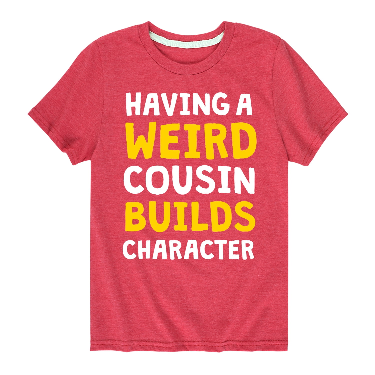 Instant Message - Having A Weird Cousin Builds Character - Toddler And Youth Short Sleeve ...