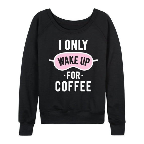 Instant Message - I Only Wake Up For Coffee - Ladies Lightweight French Terry Long Sleeve Shirt ...