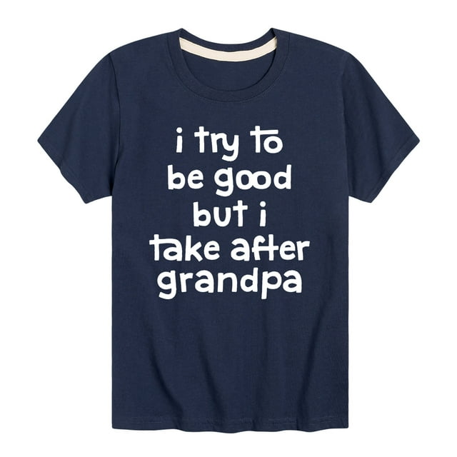 Instant Message - I Try To Be Good Grandpa - Toddler And Youth Short Sleeve Graphic T-Shirt ...