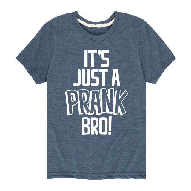 Instant Message - Its Just A Prank Bro - Toddler & Youth Short Sleeve Graphic T-Shirt - Walmart.com