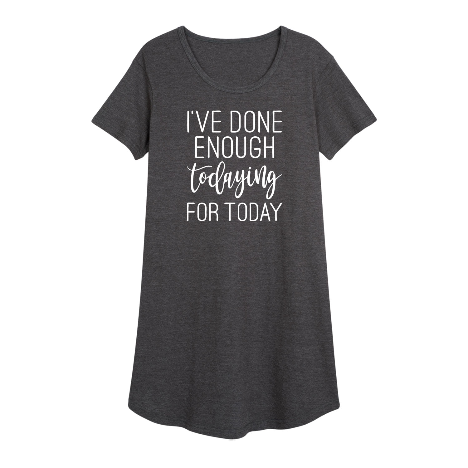 Instant Message - Ive Done Enough Todaying For Today - Women's Any Way ...