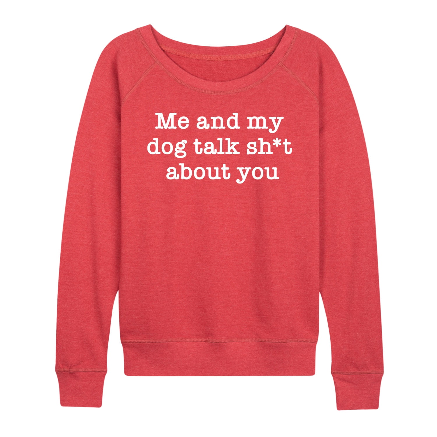 Instant Message - Me and my Dog Talk Shit - Women's French Terry Long ...