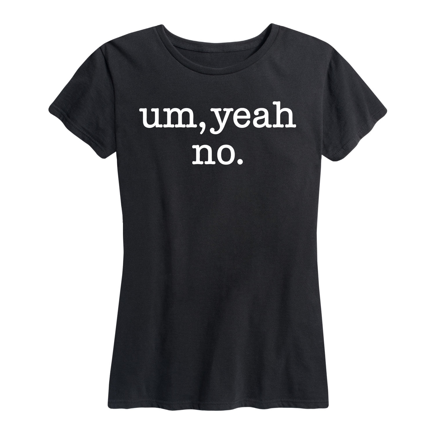 Instant Message - Um Yeah No - Women's Short Sleeve Graphic T-Shirt ...