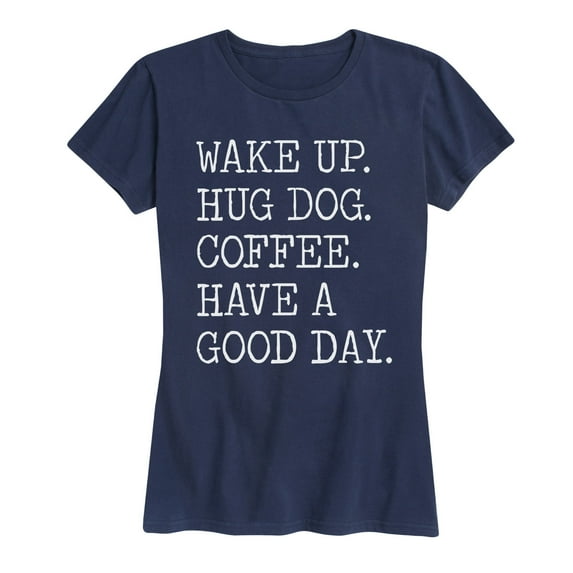 Instant Message - Wake Up Hug Dog Coffee Have a Good Day - Women's Short Sleeve Graphic T-shirt ...