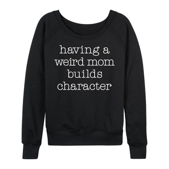 Instant Message - Weird Mom Builds Character - Women's French Terry ...