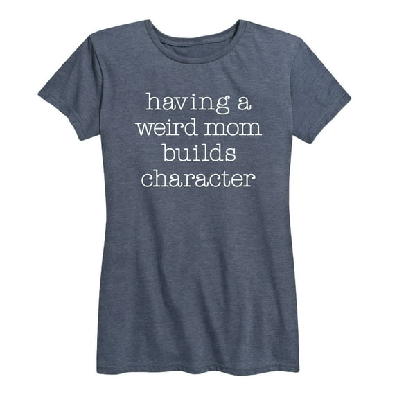 Instant Message - Weird Mom Builds Character - Women's Short Sleeve ...