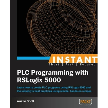 Learning RSLogix 5000 Programming: Build robust PLC solutions with ...
