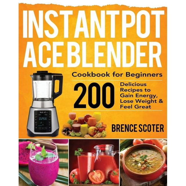 Instant Pot Ace Blender Cookbook for Beginners (Paperback) - Walmart.com