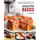 Instant Pot Basics: The Essential Cookbook and Reference Guide for ...