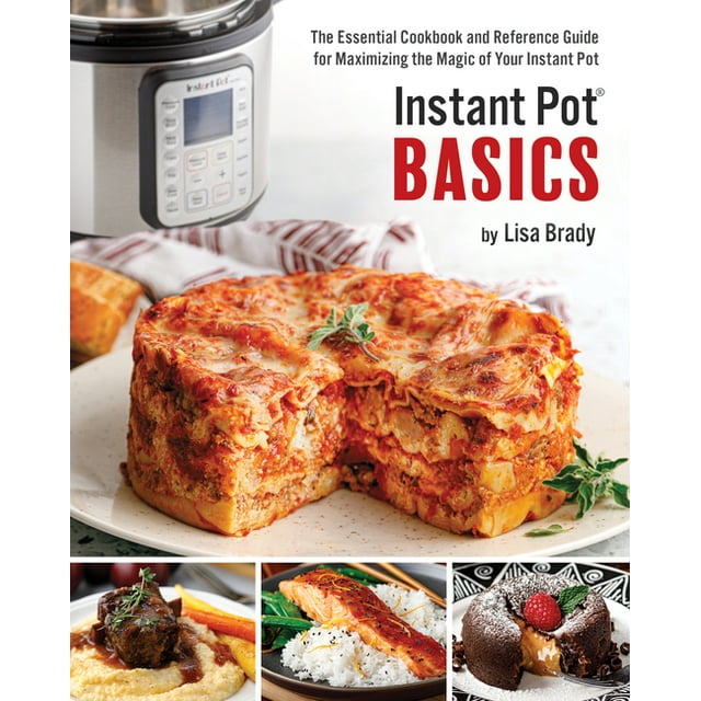 Instant Pot Basics: The Essential Cookbook and Reference Guide for ...