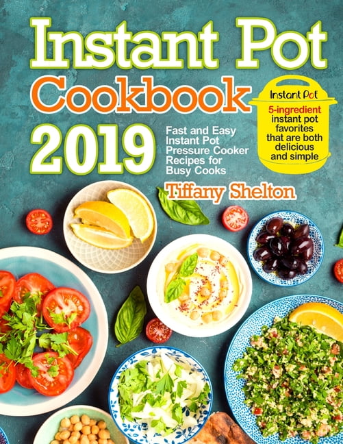 Instant Pot Cookbook 2019: Fast and Easy Instant Pot Pressure Cooker ...