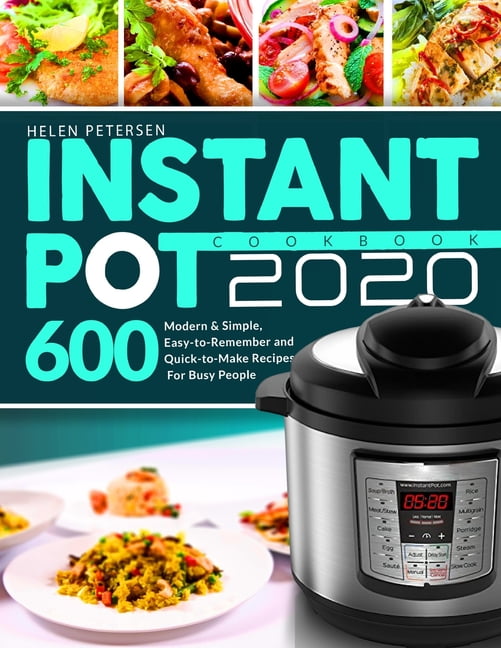 Instant Pot Cookbook 2020 : 600 Modern & Simple, Easy-to-Remember and ...