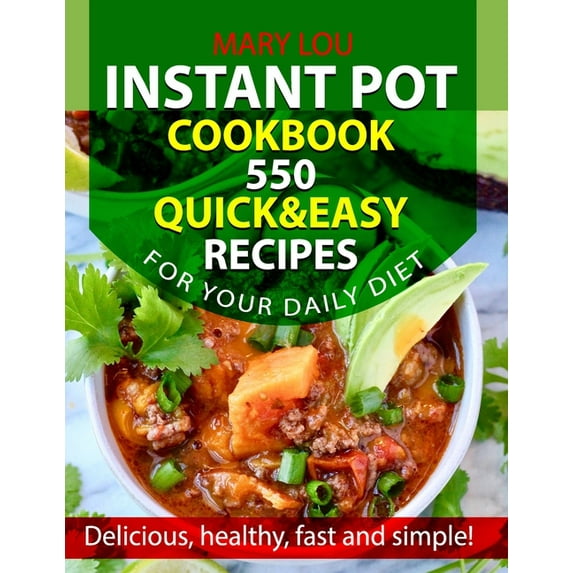 Instant Pot Cookbook 550: Quick & Easy Recipes For Your Daily Diet ...