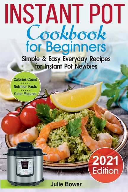 Instant Pot Cookbook for Beginners: Simple and Easy Everyday Recipes ...