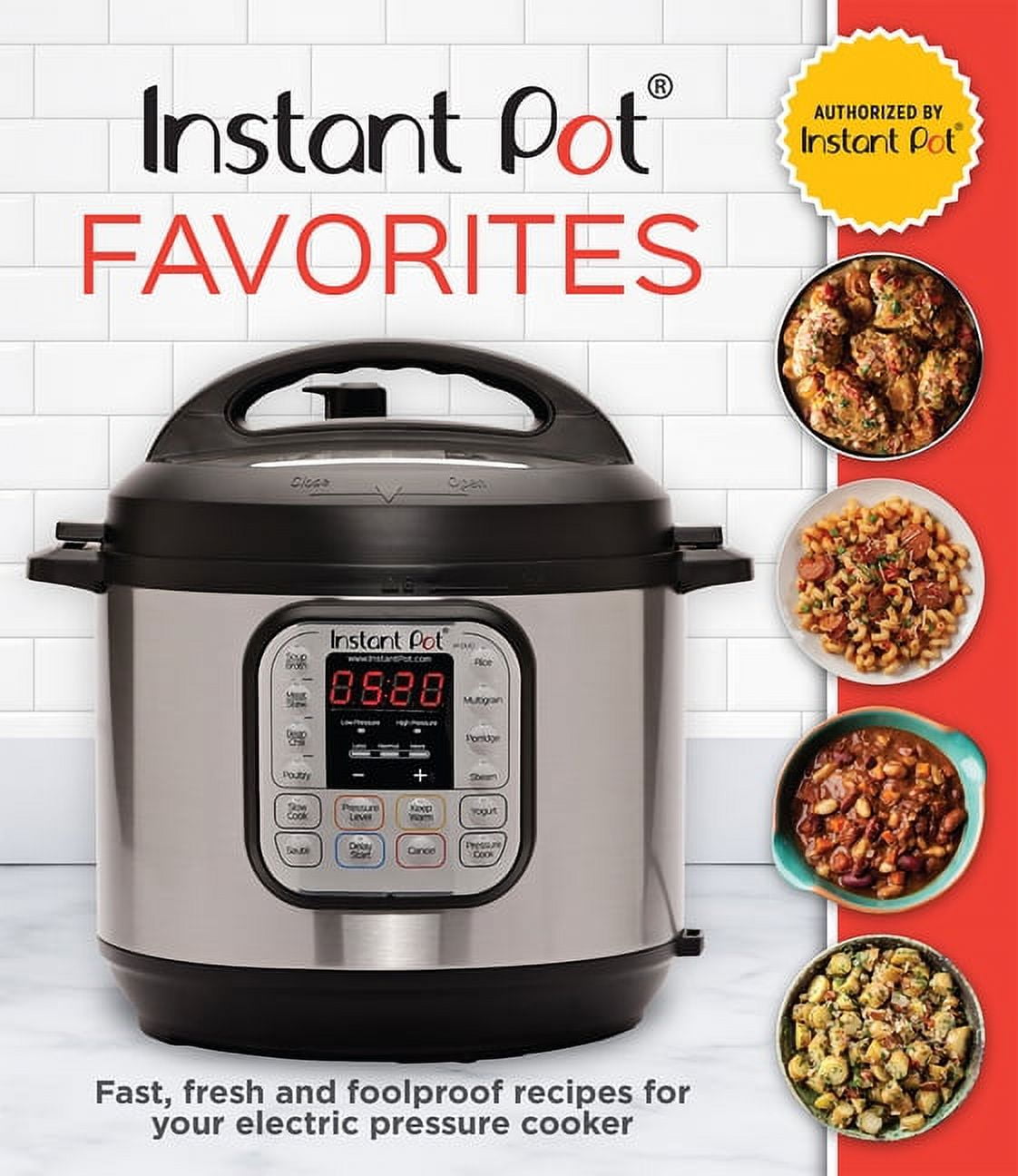Instant Pot Favorites: Fast, Fresh and Foolproof Recipes for Your ...
