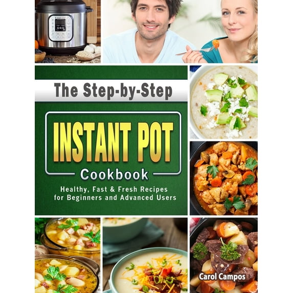 The Step-by-Step Instant Pot Cookbook: Healthy, Fast & Fresh Recipes ...