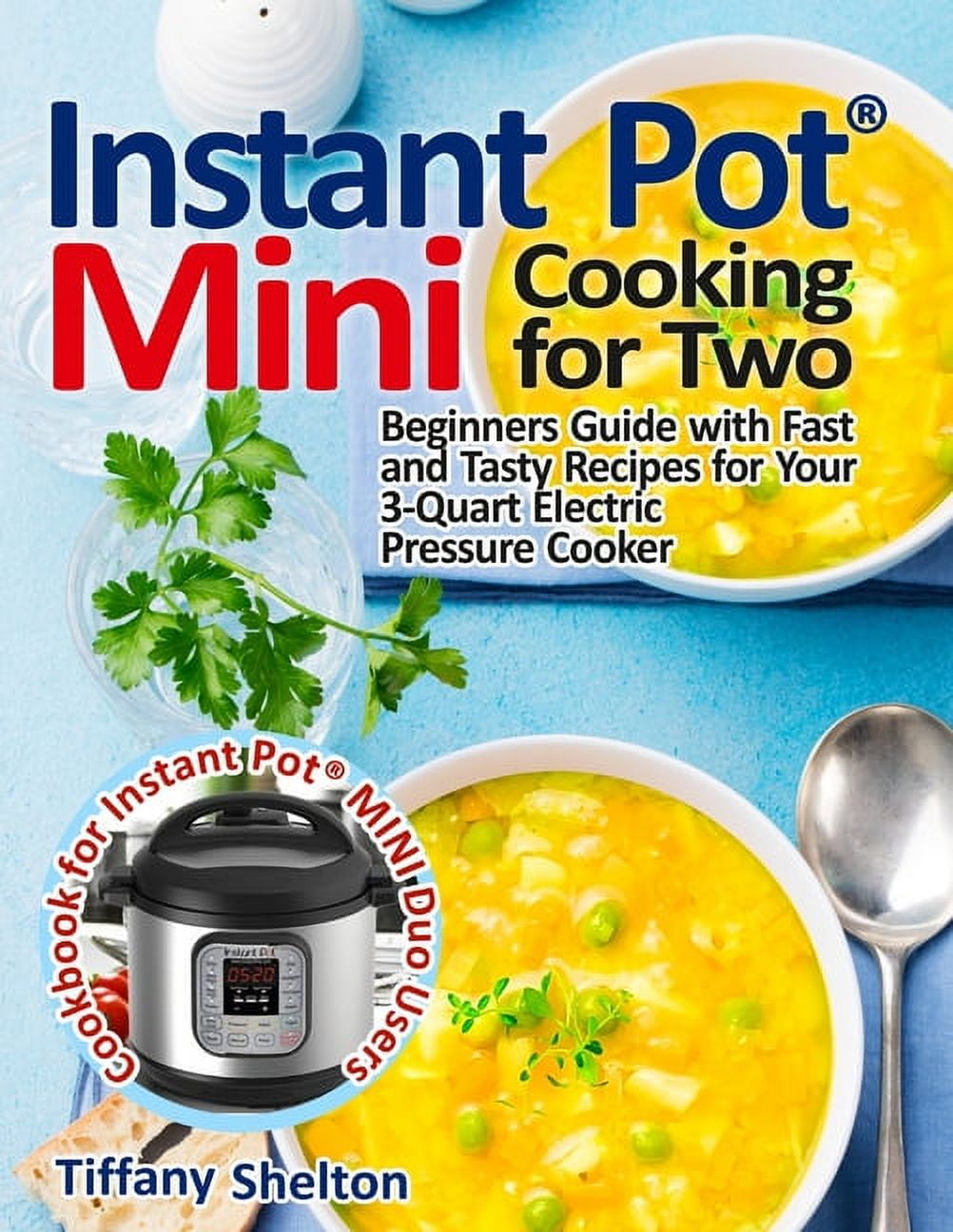 Instant Pot(R) Mini Cooking for Two: Beginners Guide with Fast and ...