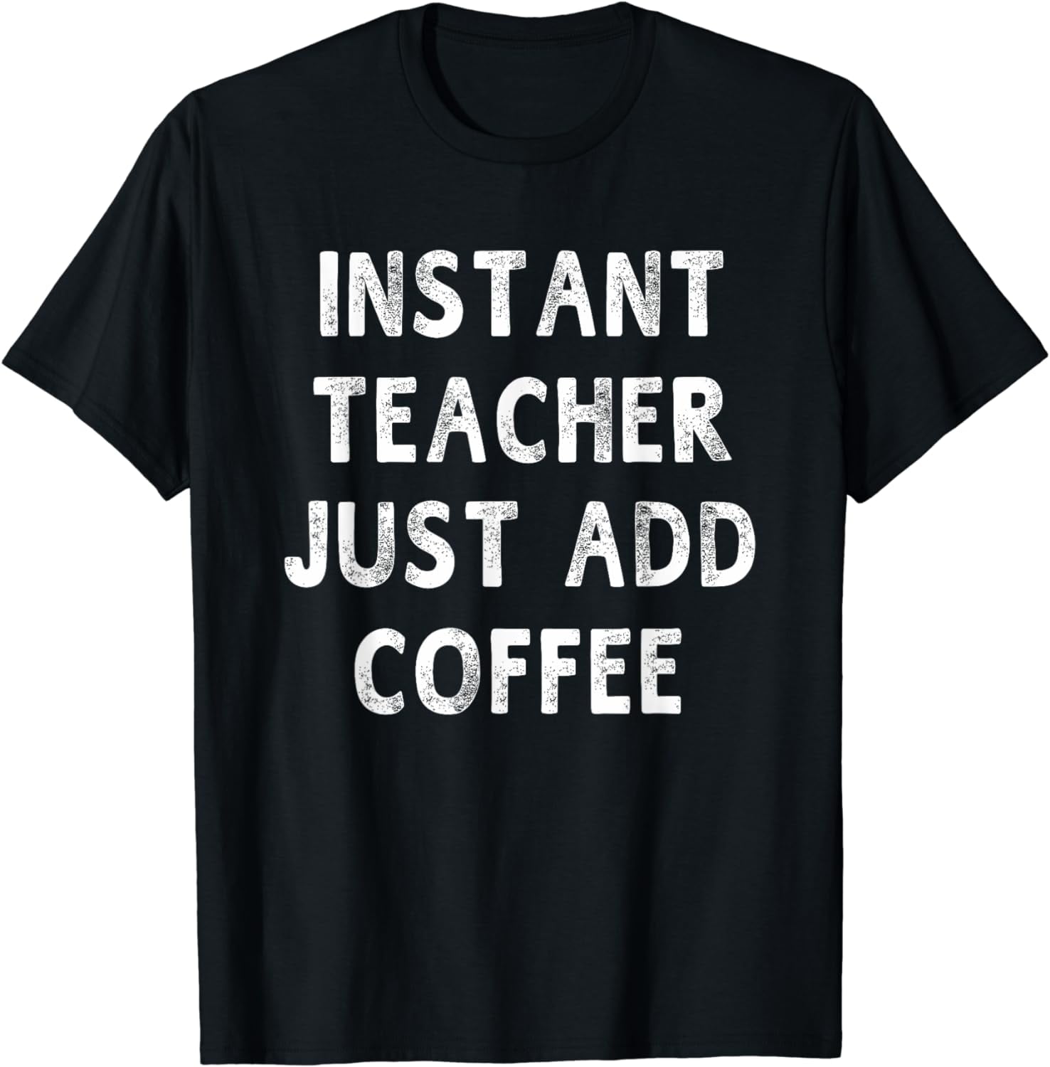 Instant Teacher Just Add Coffee Funny Teachers T-Shirt - Walmart.com