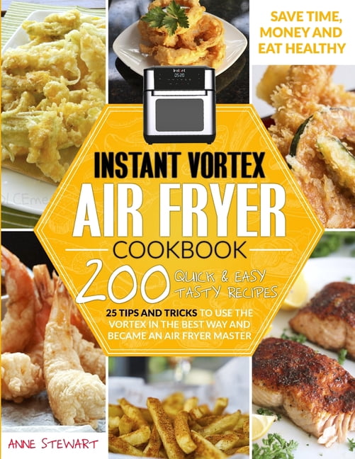 Instant Vortex Air Fryer Cookbook: 200 Quick and Easy Recipes, 25 Tips ...