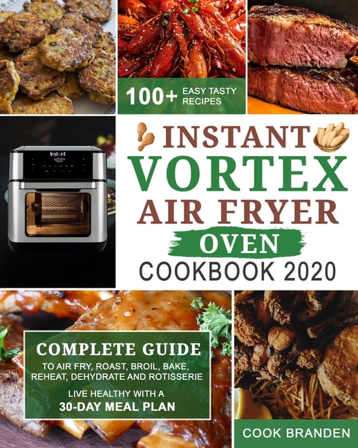 Instant Vortex Air Fryer Oven Cookbook 2020: Complete Guide to Air Fry ...