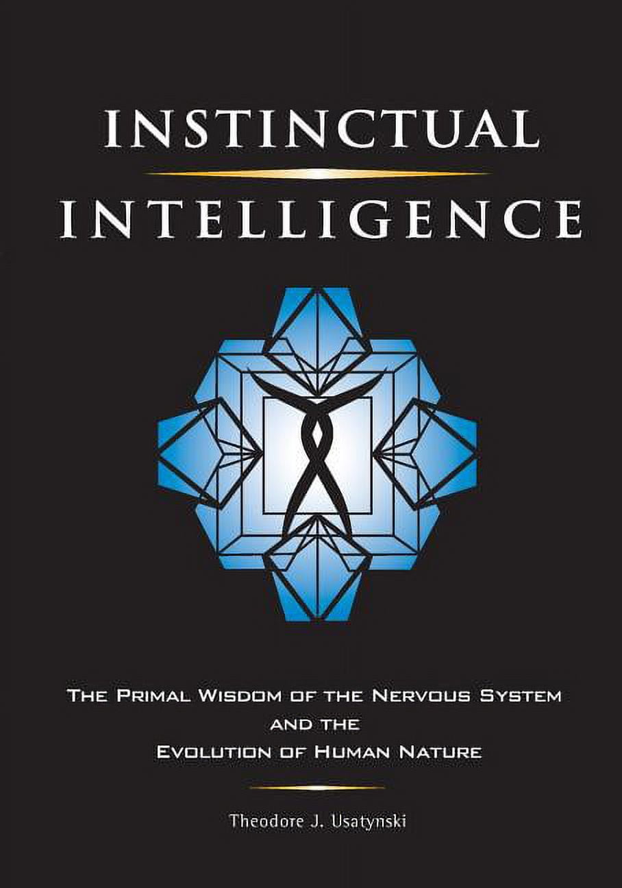 Instinctual Intelligence: The Primal Wisdom of the Nervous System and ...