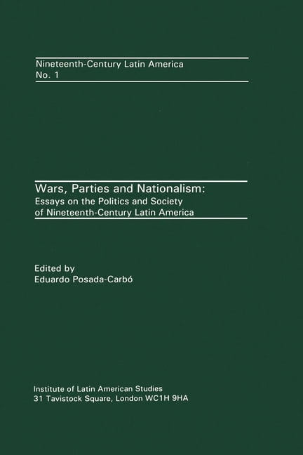 Institute of Latin American Studies: Wars, Parties and Nationalism ...