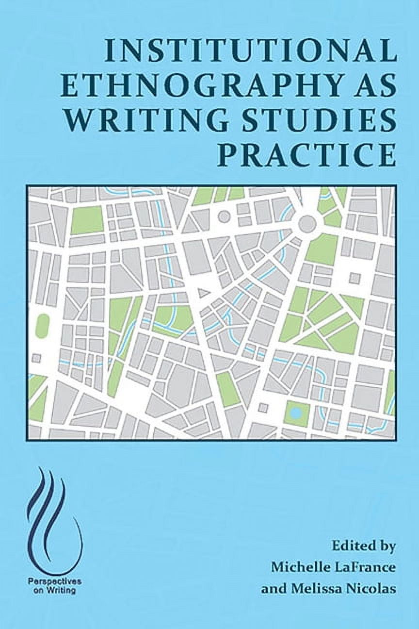Institutional Ethnography as Writing Studies Practice, (Paperback ...