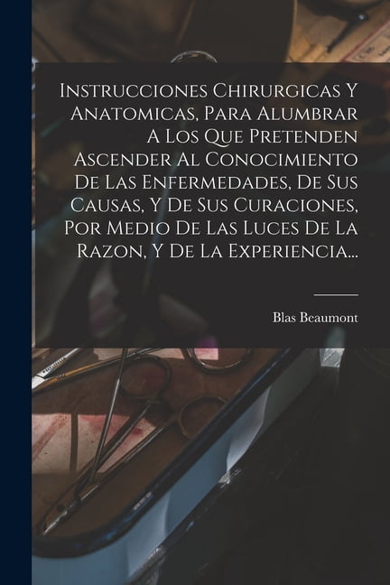 Instrucciones Chirurgicas Y Anatomicas, Para Alumbrar A Los Que ...