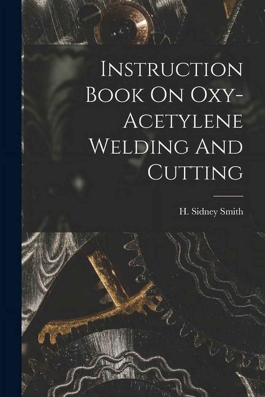 Instruction Book On Oxy-acetylene Welding And Cutting (Paperback) - Walmart.com