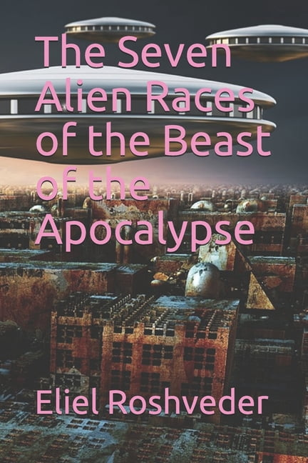 Instruction for the Approaching Apocalyp The Seven Alien Races of the ...