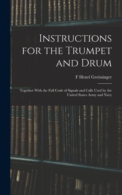 Instructions for the Trumpet and Drum: Together With the Full Code of ...