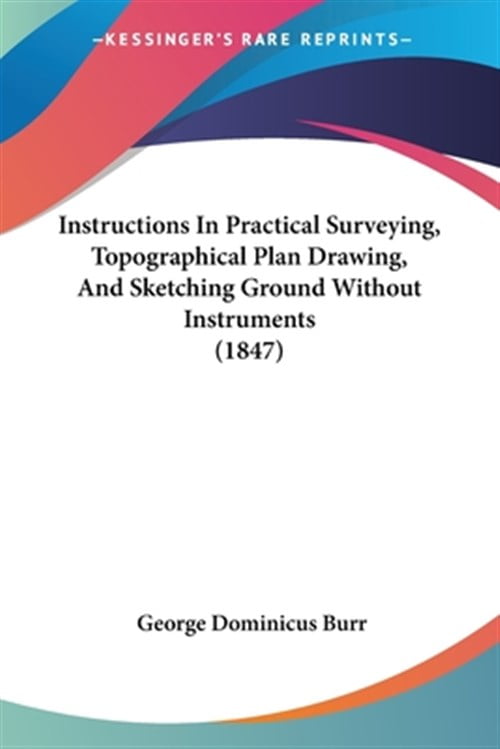 Instructions in Practical Surveying, Topographical Plan Drawing, and ...