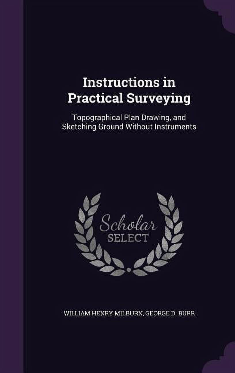 Instructions in Practical Surveying: Topographical Plan Drawing, and ...