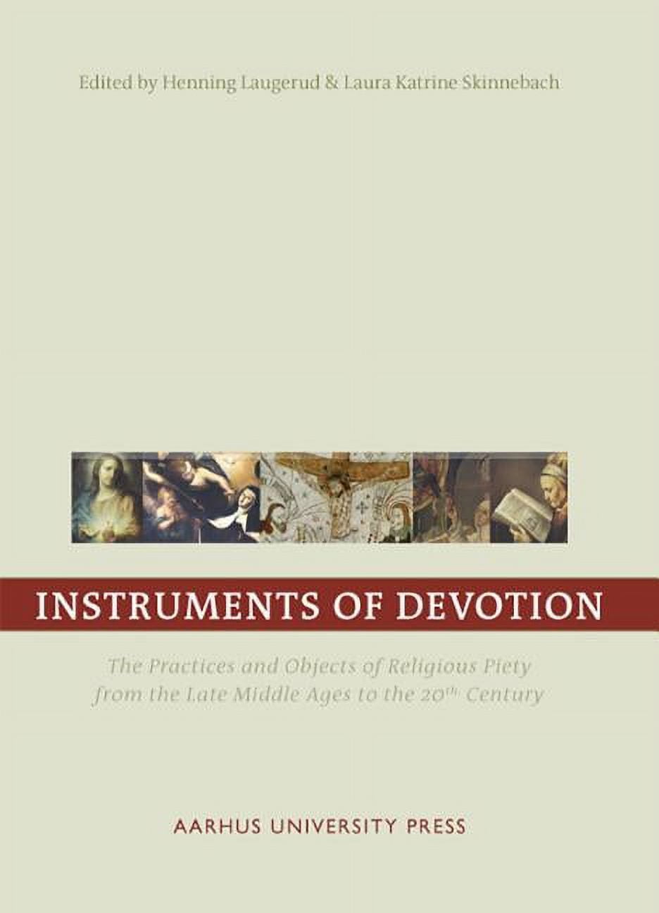 Instruments of Devotion : The Practices and Objects of Religious Piety ...