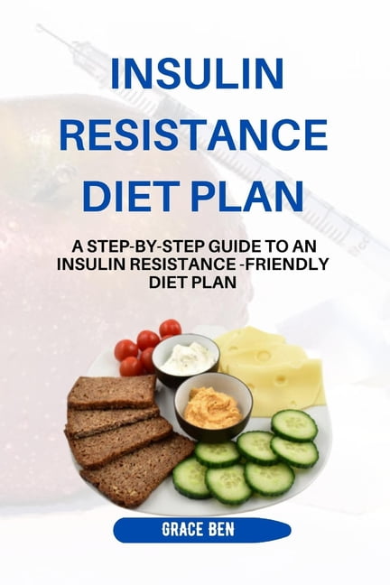 Insulin Resistance Diet Plan : A Step-by-Step Guide to an Insulin ...