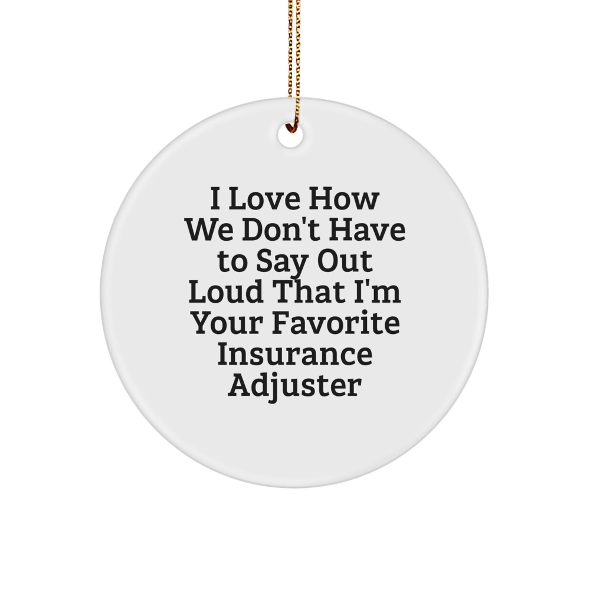 Insurance Adjuster Gifts, Funny Quote Circle Ornament, Gifts from ...