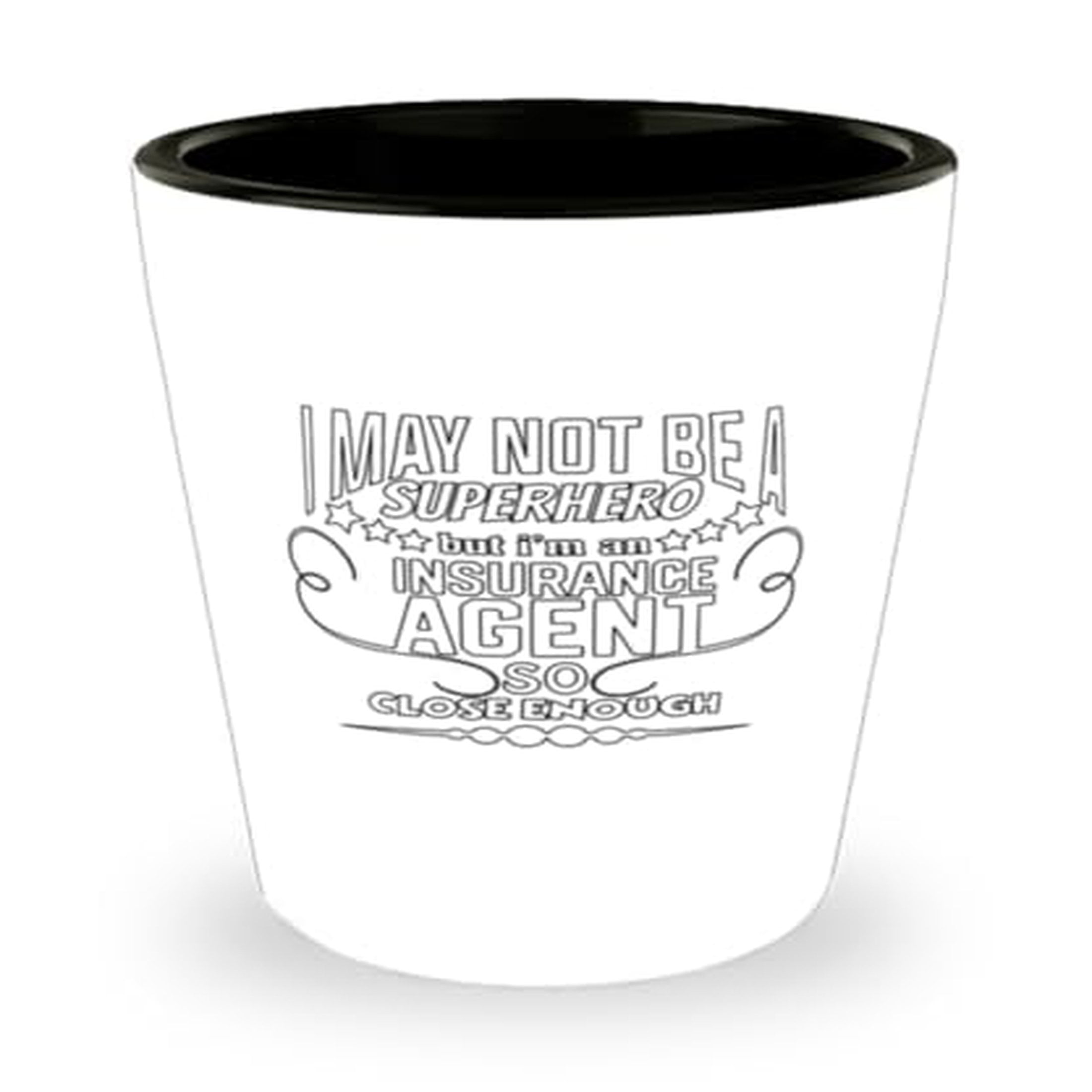 Insurance Agent Shot Glass, Not a Superhero, But Close Enough Quote ...