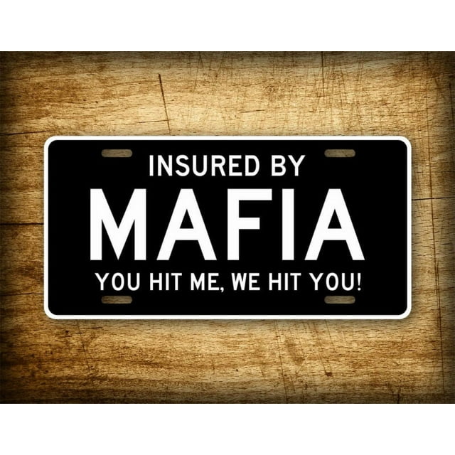 Insured By Mafia You Hit Me We Hit You! Funny Mafia License Plate ...