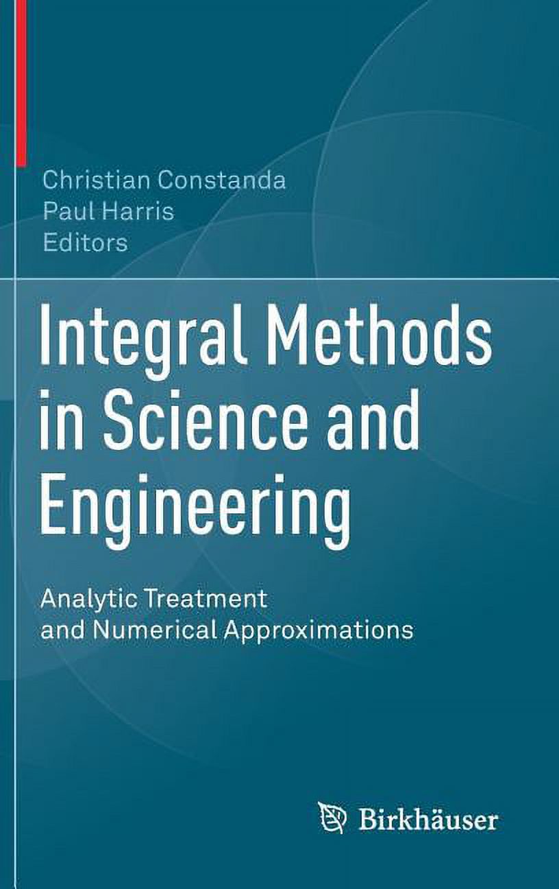 Integral Methods in Science and Engineering: Analytic Treatment and Numerical Approximations ...