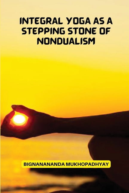 Integral Yoga As a Stepping stone of non dualism - Walmart.com