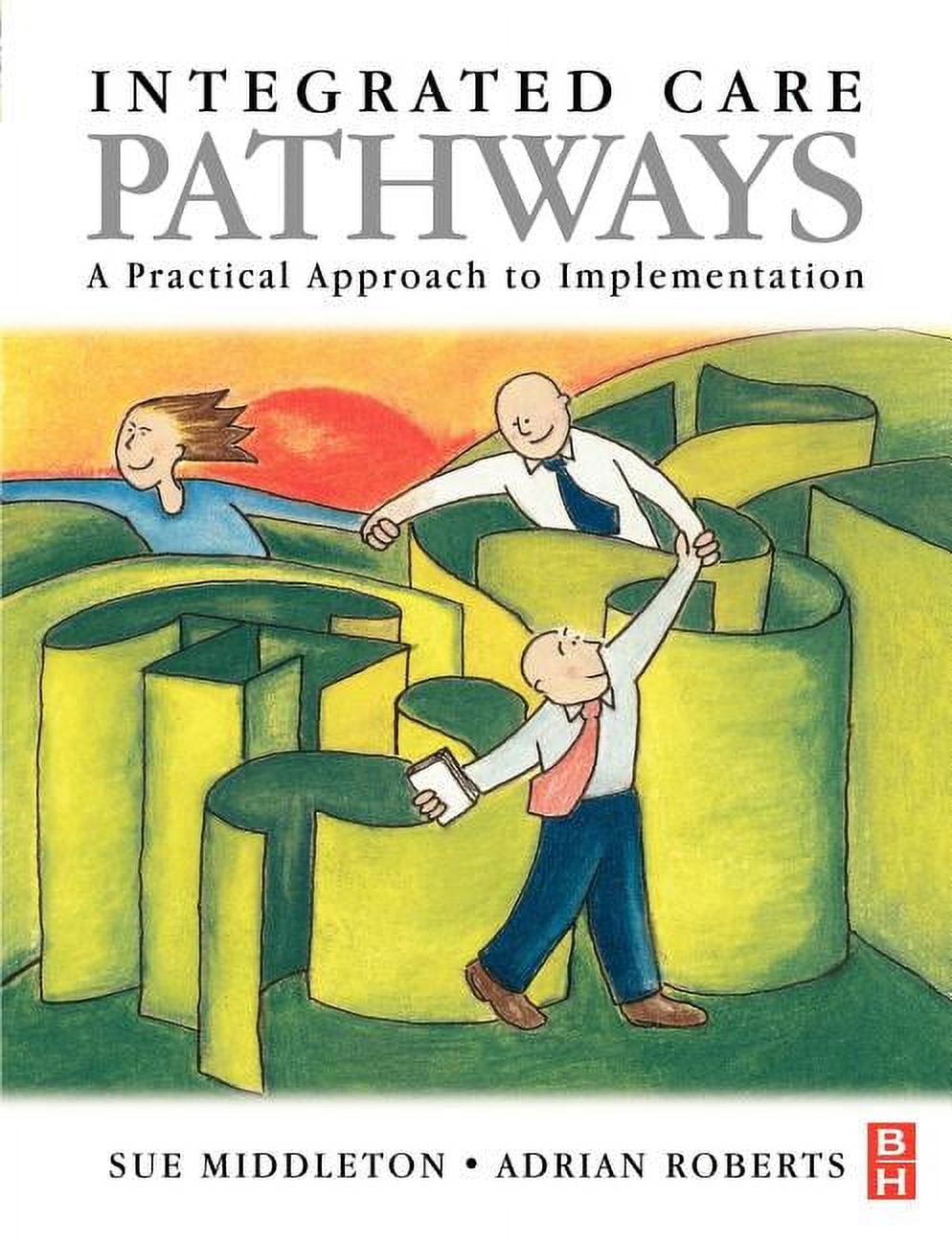 Integrated Care Pathways: A Practical Approach to Implementation, 1e ...