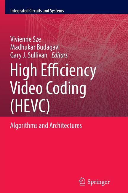 Integrated Circuits and Systems: High Efficiency Video Coding (Hevc): Algorithms and ...