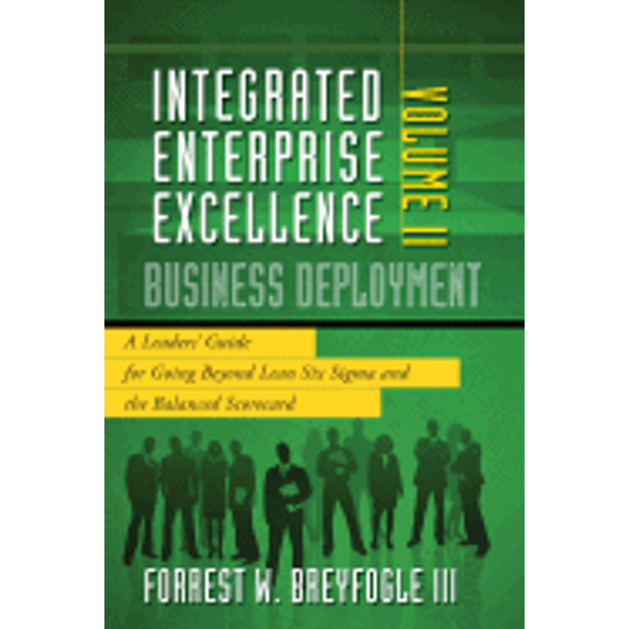 Integrated Enterprise Excellence, Vol. II Business Deployment: A ...