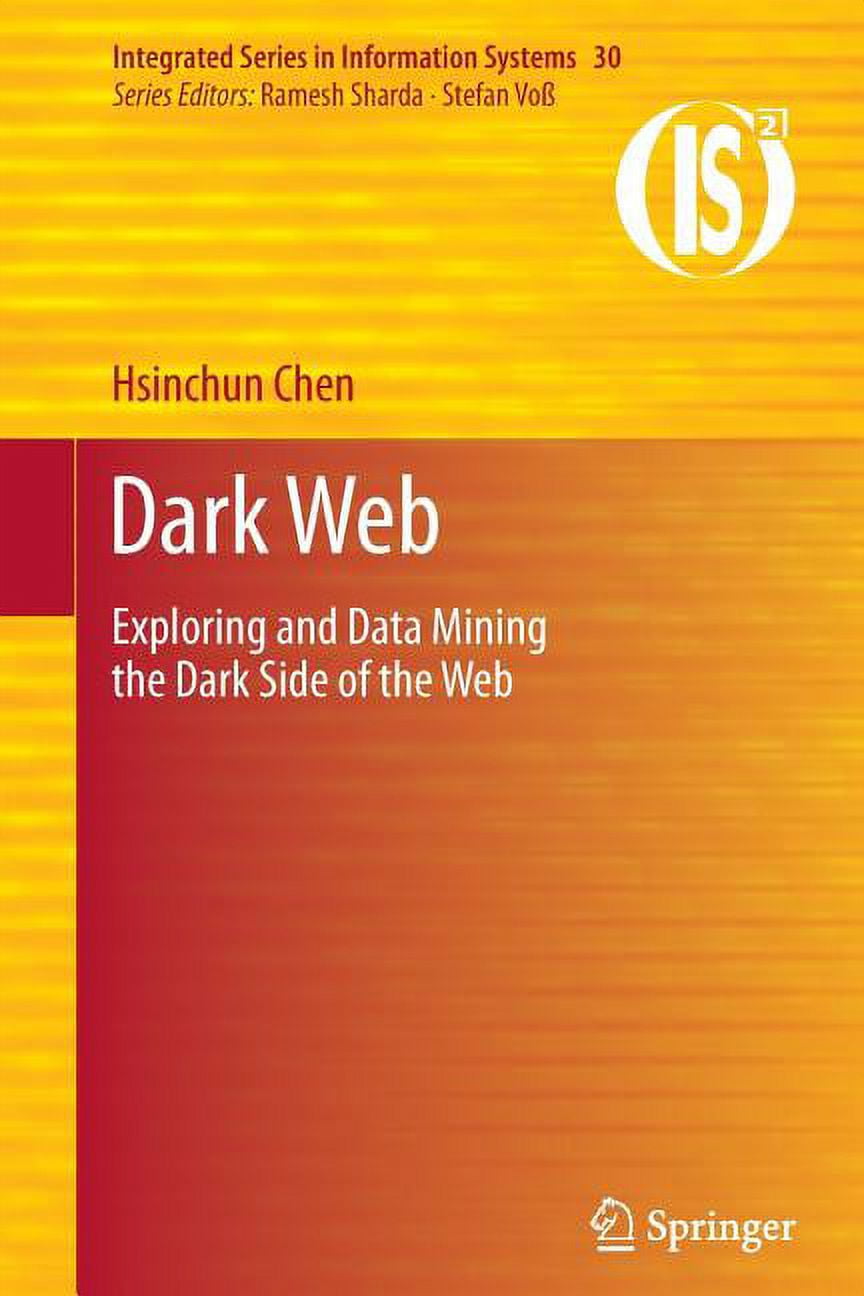 Integrated Information Systems: Dark Web: Exploring and Data Mining the Dark Side of the Web ...