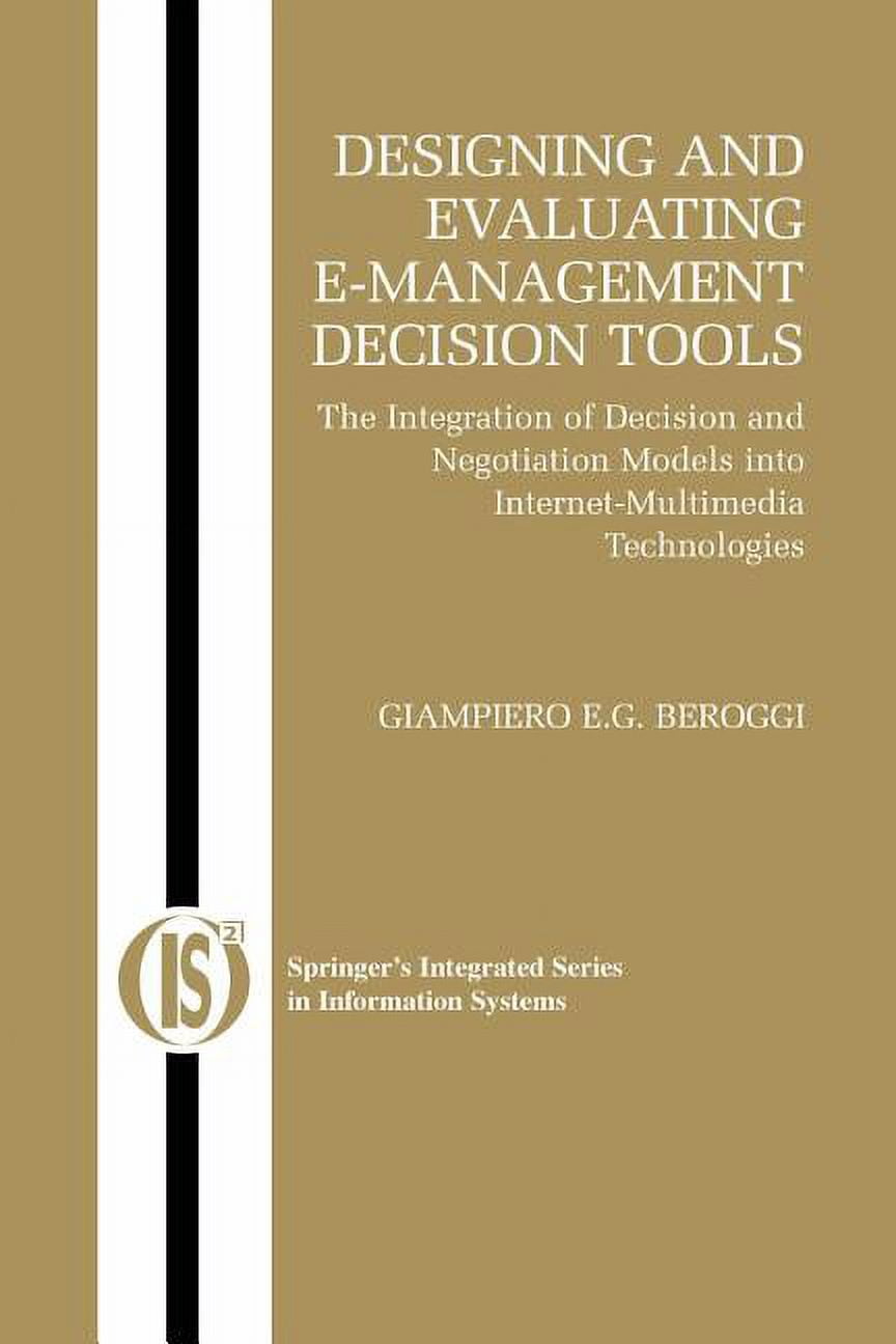 Integrated Information Systems: Designing and Evaluating E-Management Decision Tools: The ...