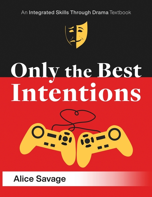 Integrated Skills Through Drama: Only the Best Intentions: A Modern ...