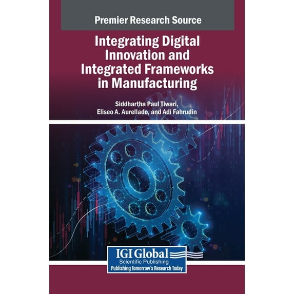 Integrating Digital Innovation and Integrated Frameworks in Manufacturing, (Hardcover) - Walmart.com