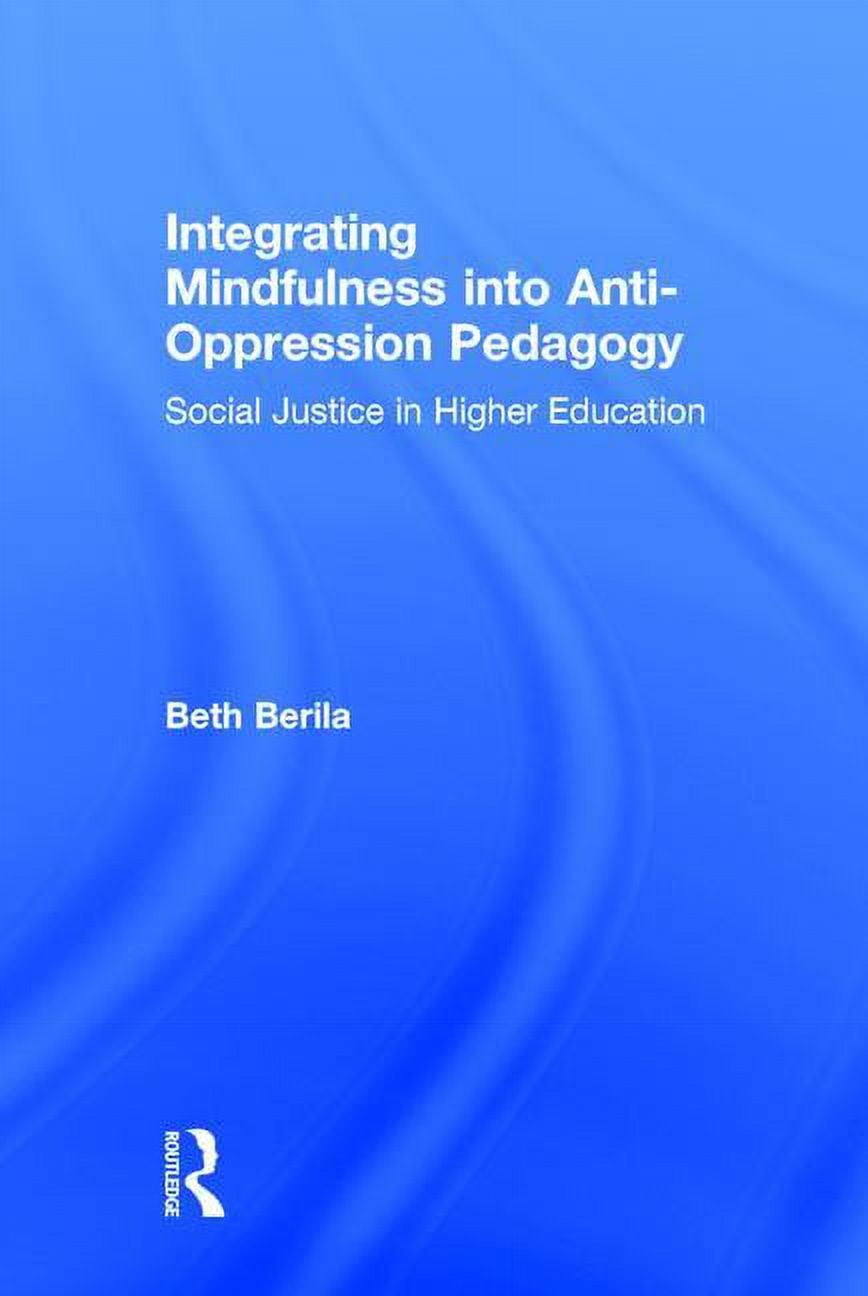 Integrating Mindfulness Into Anti-Oppression Pedagogy: Social Justice ...
