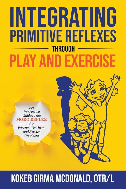 Integrating Primitive Reflexes Through Play and Exercise: An ...